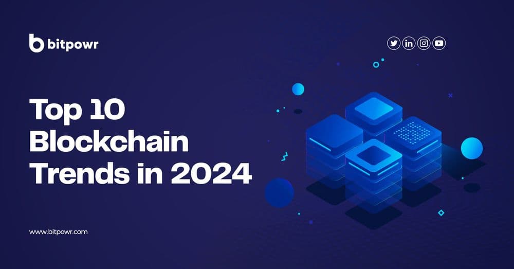Top 10 Blockchain Trends in 2024: Insights from Bitpowr - Bitpowr